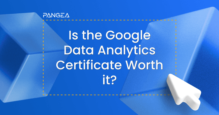 Is the Google Data Analytics Certification Worth It? | Pangea.ai